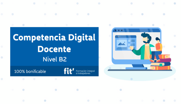 Curso online de Competencia Digital Docente - Nivel B2 - Fit